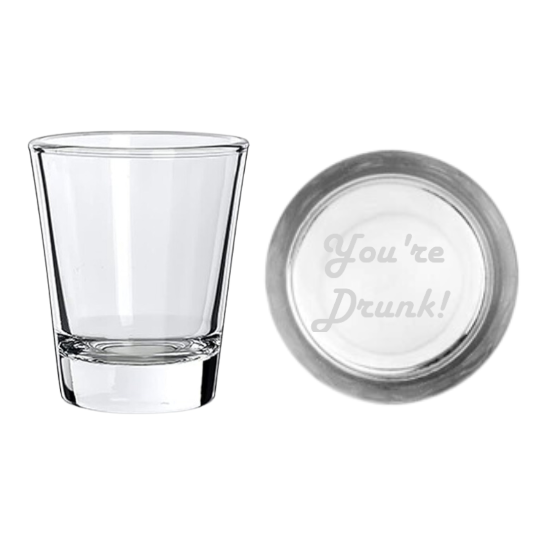 You're Drunk Shot Glass | Capitol + Lounge Thirty Three